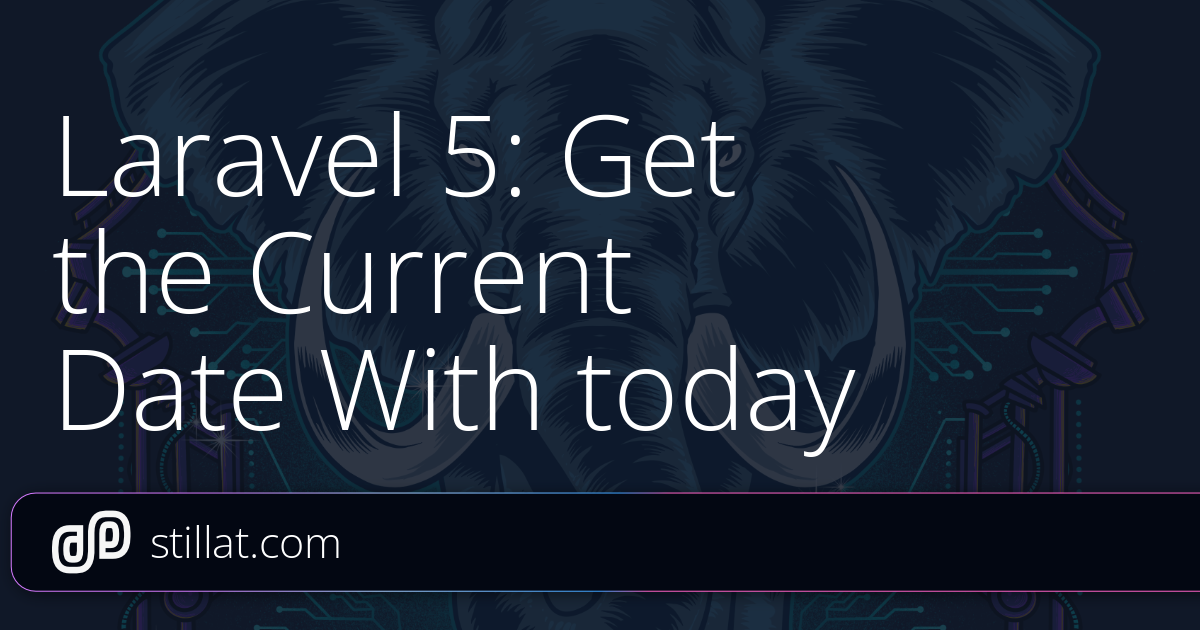Laravel 5: Get the Current Date With today » Stillat