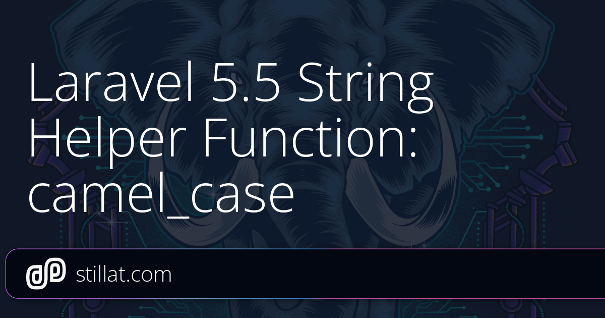 Laravel 5.5 String Helper Function: camel_case » Stillat