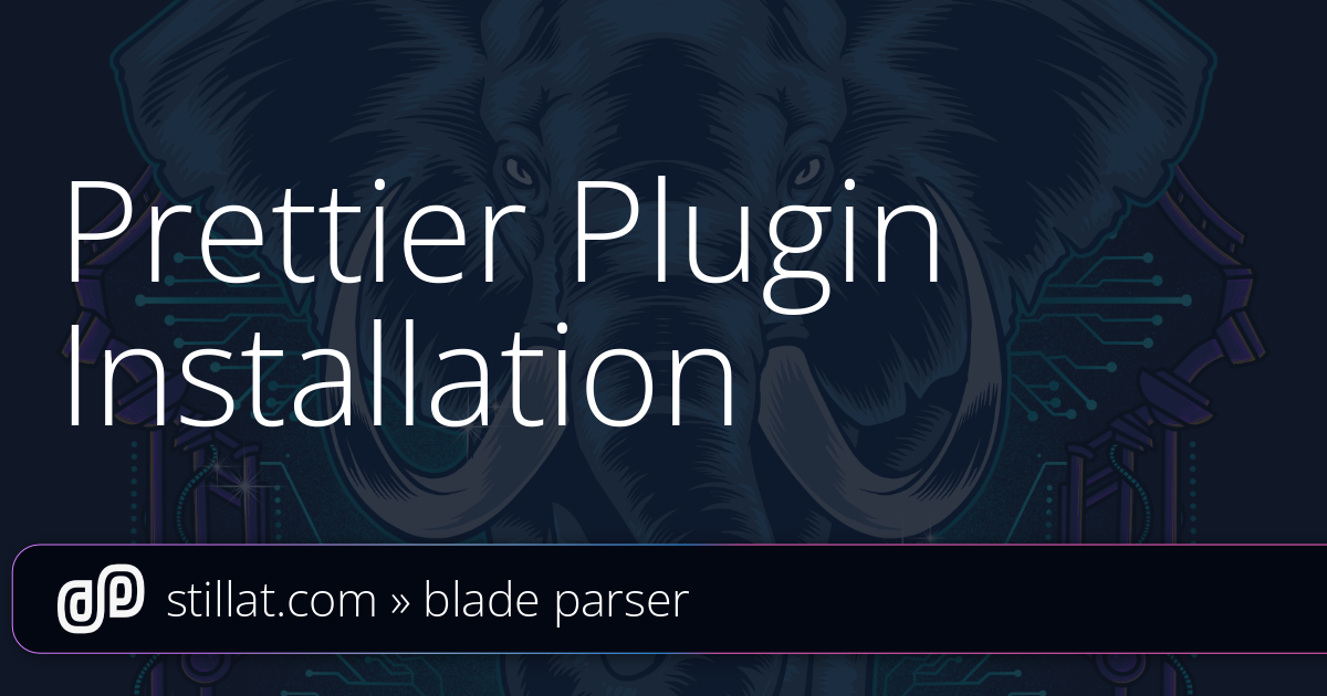 Prettier Plugin Installation » Blade Parser » Stillat