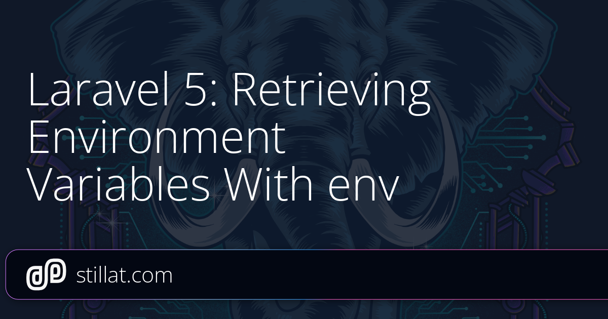 Laravel 5: Retrieving Environment Variables With env » Stillat